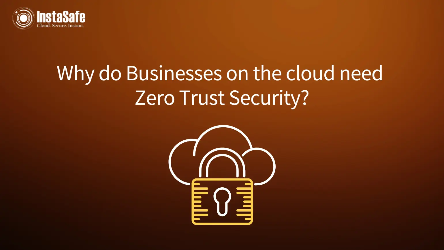 Why Do Businesses Need Zero Trust Security? | InstaSafe Blog