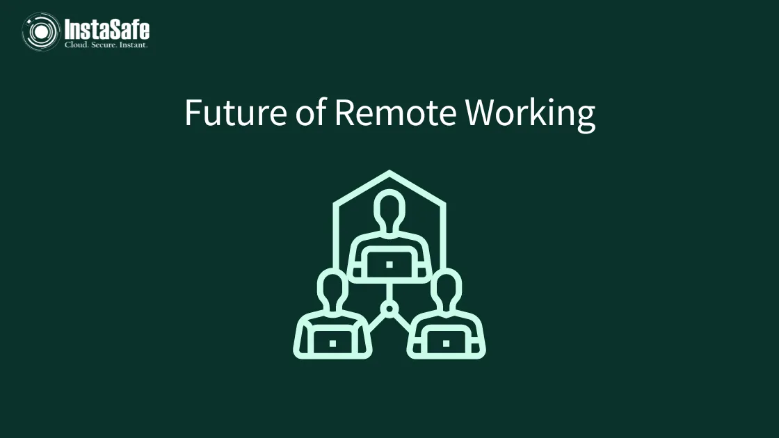 What Is The Future Of Remote Work? | InstaSafe