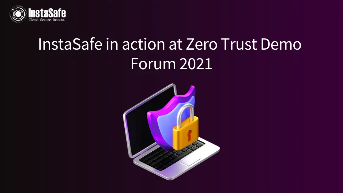 InstaSafe in Action at Zero Trust Demo Forum 2021 | InstaSafe Blog