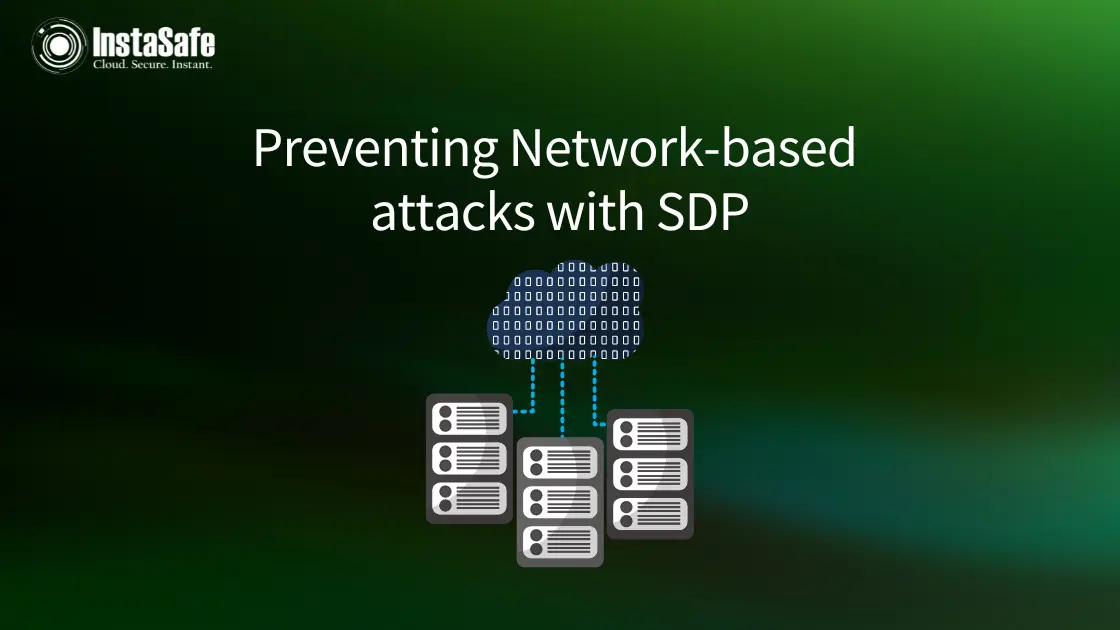 Preventing Network-Based Attacks with SDP | InstaSafe Blog