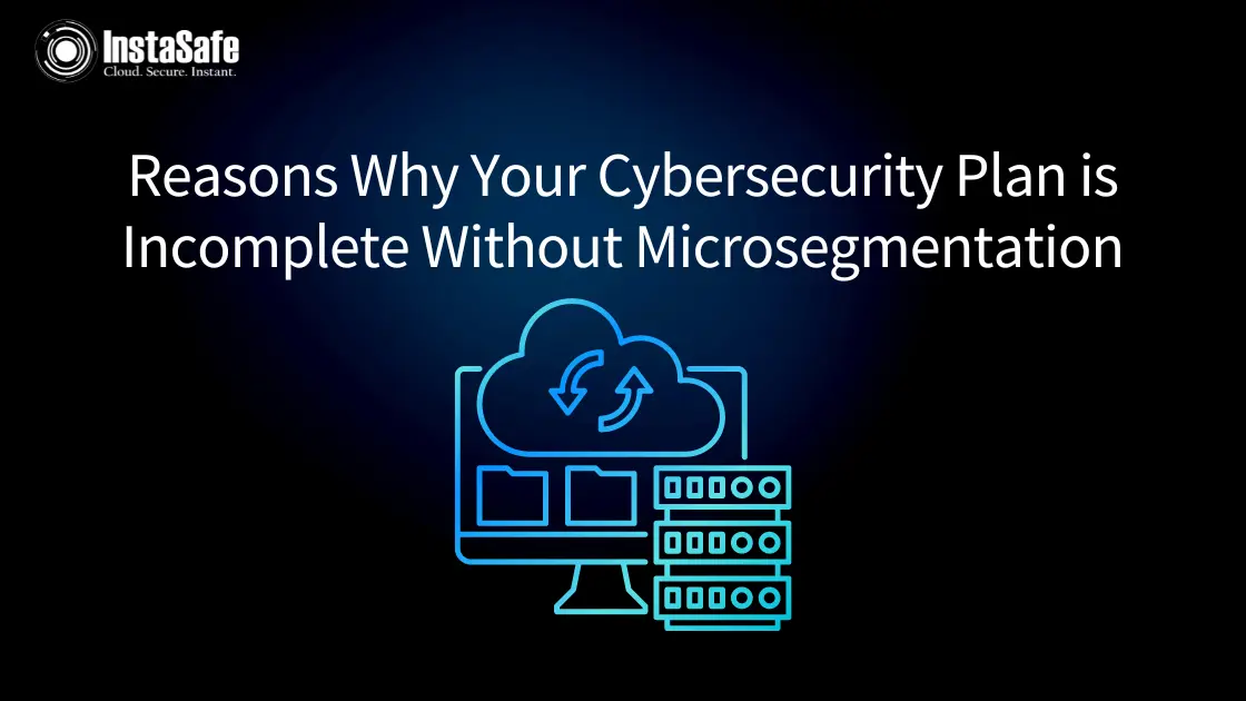 6 Top Benefits of Microsegmentation for Cybersecurity | InstaSafe