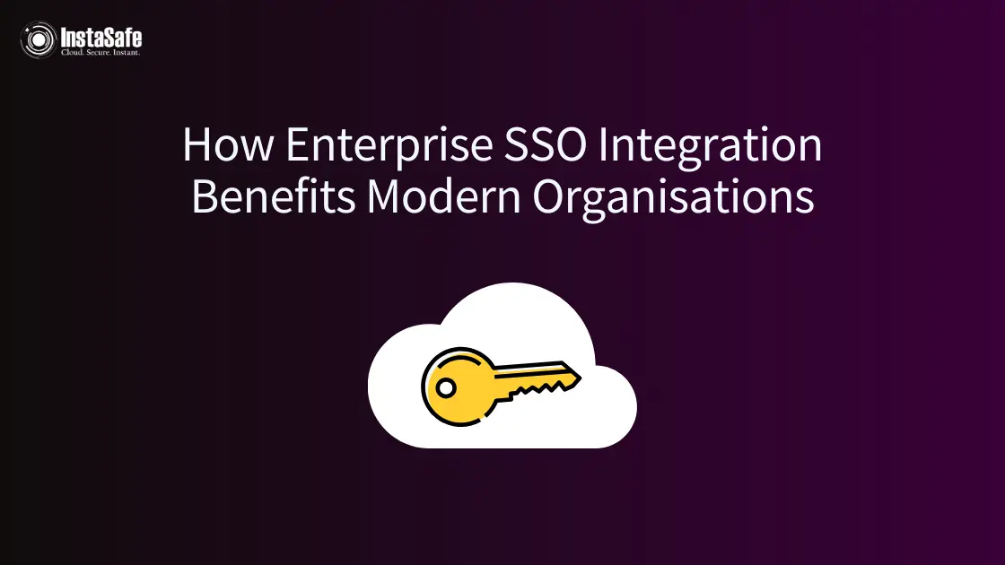 Benefits of SSO Integration for Modern Enterprises | InstaSafe