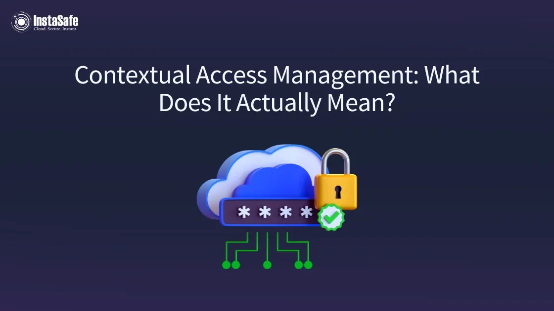 What Is Contextual Access Management and Why It Matters?