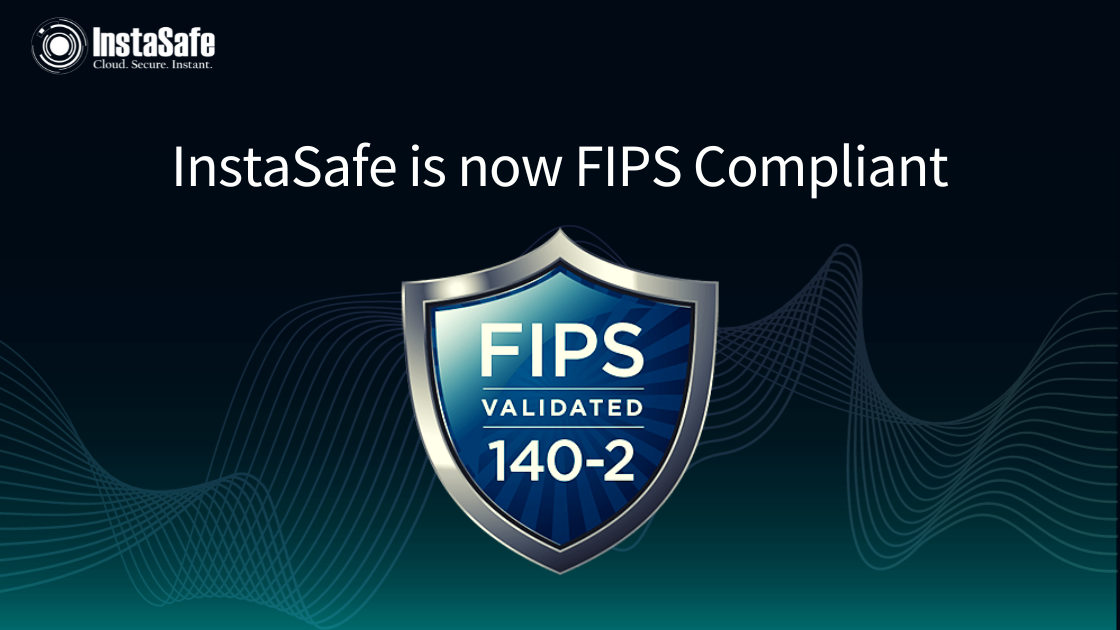 Instasafe Achieves Fips Compliance Setting Higher Security Standards