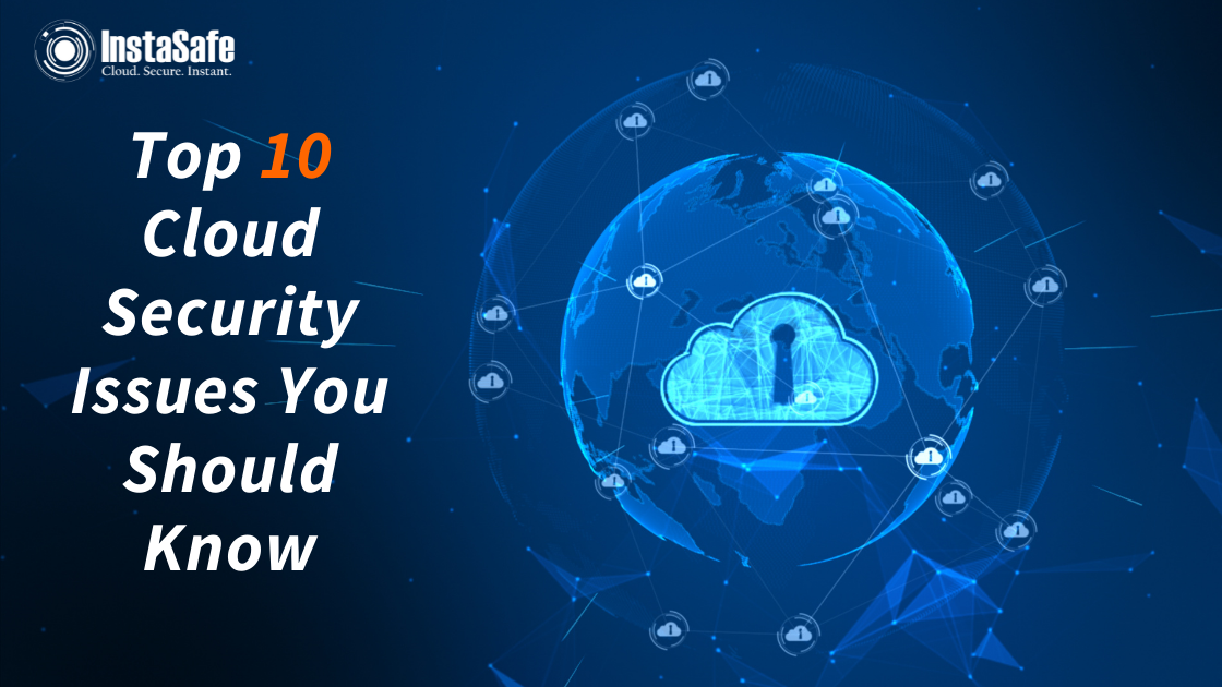 Top 10 Cloud Security Issues You Should Know | InstaSafe Blog