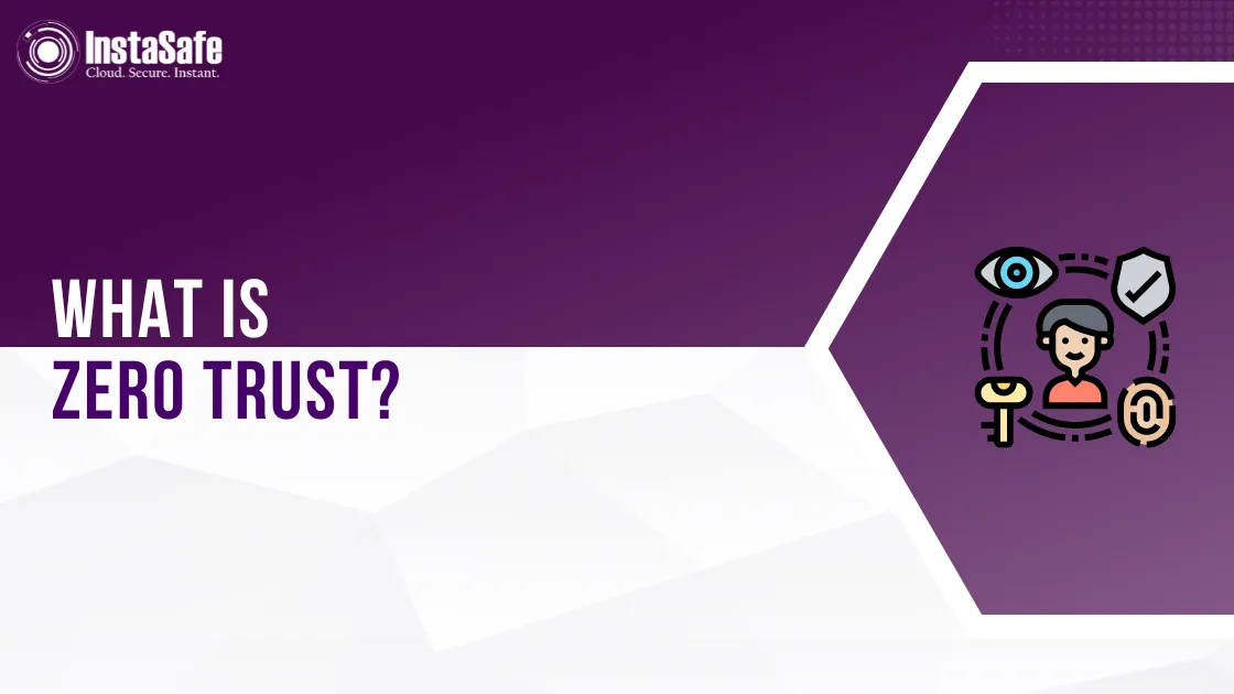 What Is Zero-Trust? | InstaSafe Glossary