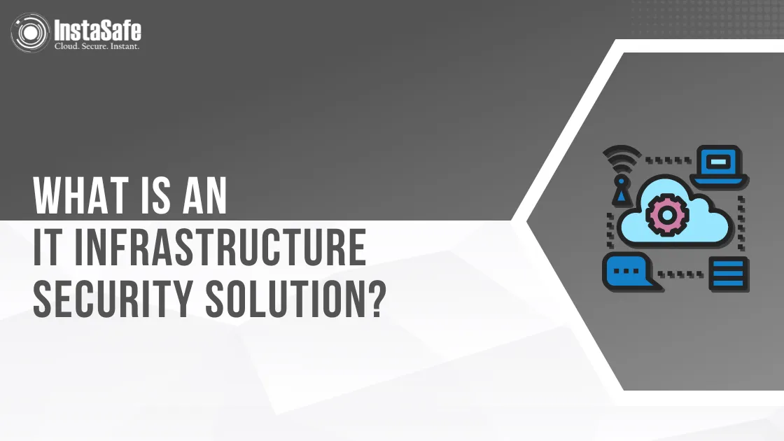 What Is An IT Infrastructure Security InstaSafe Glossary