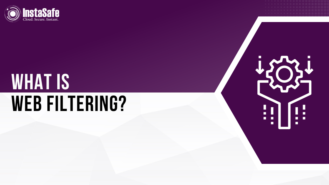 What is Web Filtering? | InstaSafe Glossary